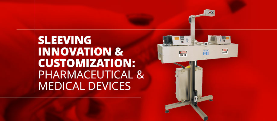 Sleeving Innovation and Customization: Pharmaceutical and Medical Devices
